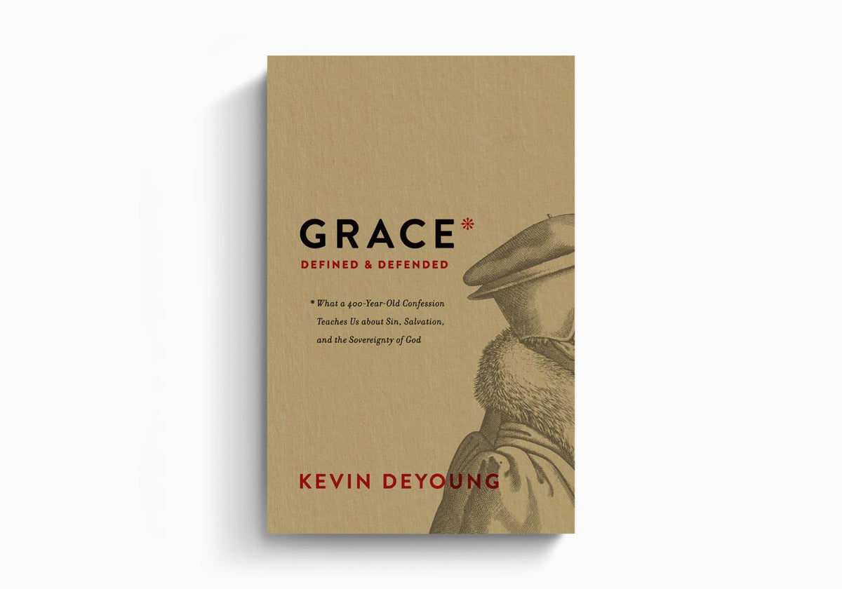Grace Defined and Defended: What a 400-Year-Old Confession Teaches Us